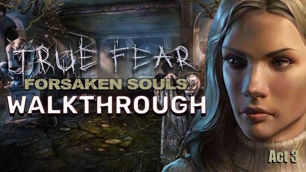 True Fear Forsaken Souls Act 3 Walkthrough No Skips l @GAMZILLA- - YouTube