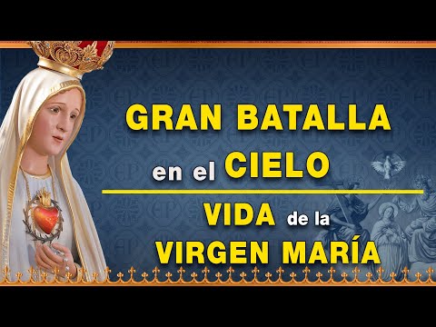 Una gran batalla en el Cielo - Vida de la Virgen María