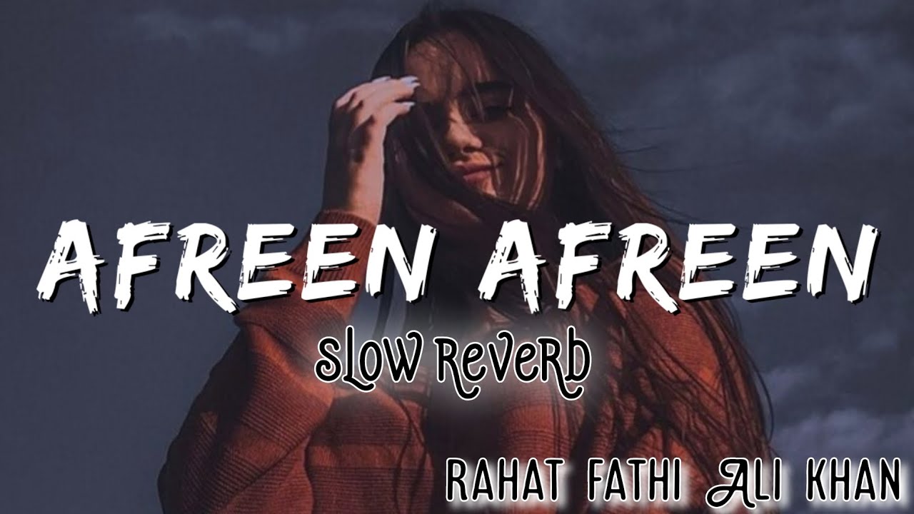 Afreen afreen | slow reverb | Rahat fathi Ali khan | Lofi - YouTube