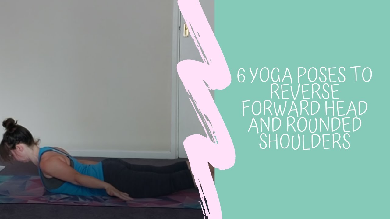 6 Yoga Poses Reverse Forward Head and Rounded Shoulders - YouTube
