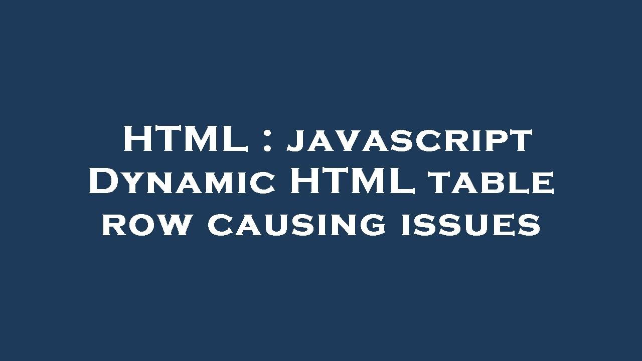 Html Javascript Dynamic Html Table Row Causing Issues Youtube 9426