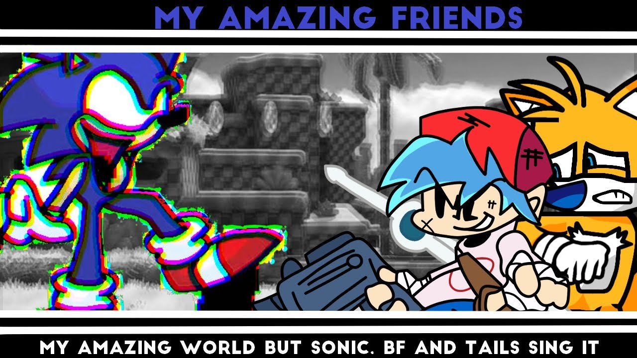 My Amazing Friends | [My Amazing World but Sonic, BF and Tails sing it ...