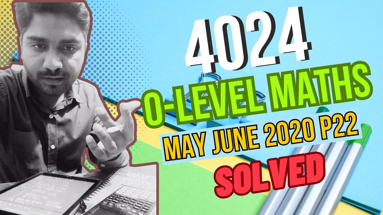 O Level Maths (4024) May/June Summer 2020 Paper 22 - Yearly Past Paper ...