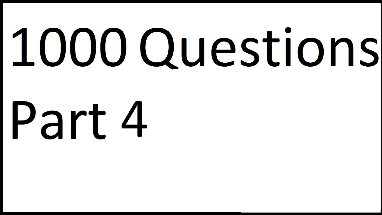 1000 Questions Part 4 - YouTube