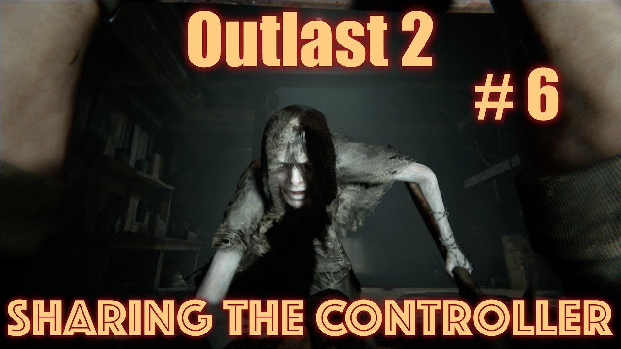 SHARING THE CONTROLLER | Outlast 2 | Anybody Have a Hook? - Part 6 ...
