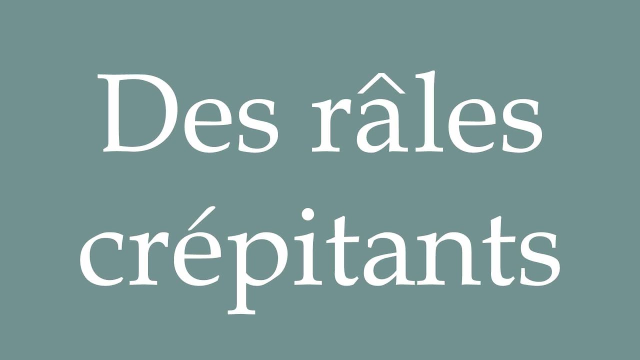 How to Pronounce ''Des râles crépitants'' (Crackling groans) Correctly ...