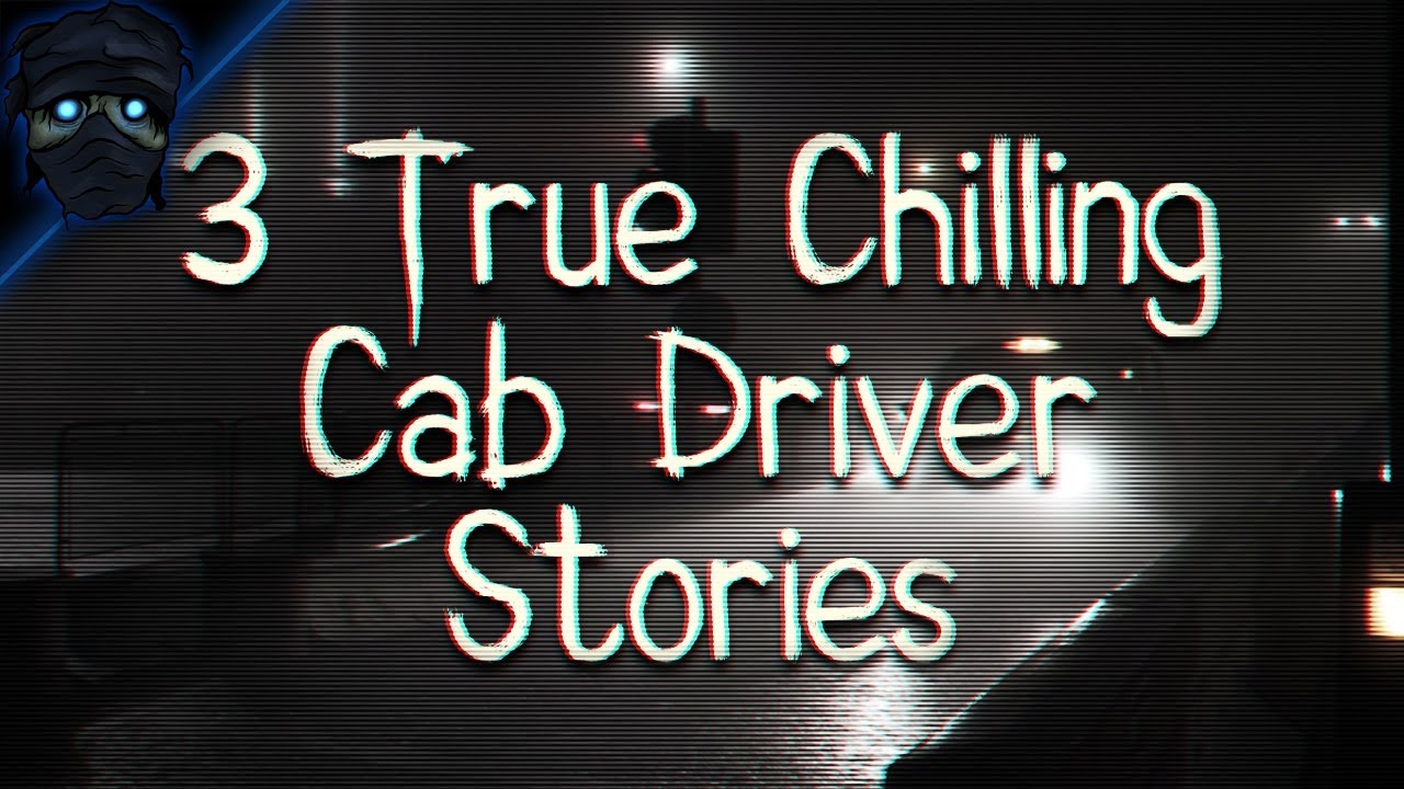 3 True Chilling Cab Driver Stories - YouTube