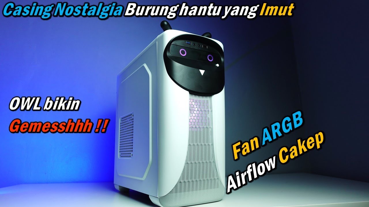 KANGEN RAKITAN PC JADUL KALO LIAT CASING INI | GAMEMAX CUTE OWL CASING ...