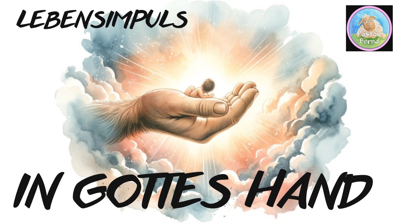 In Gottes Hand - Gedankenimpuls - Pastor Bernd - YouTube