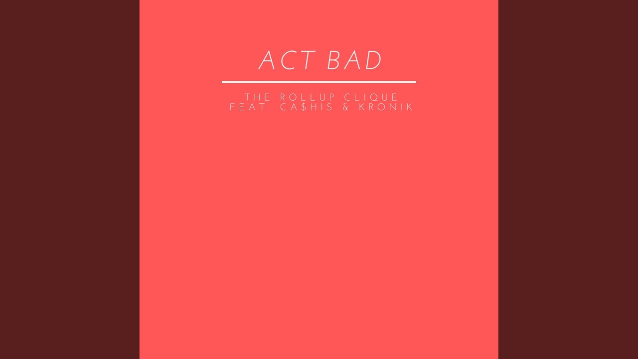 Act Bad (feat. Ca$his & Kronik) - YouTube