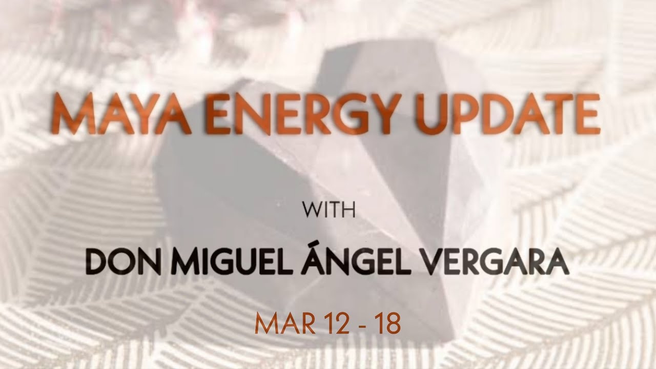 Maya Energy Update / Mar. 12, 2023 - "Believing with the Heart" - YouTube