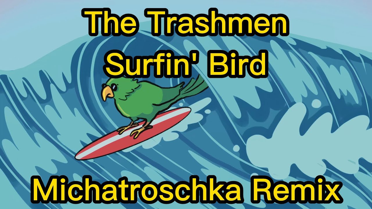 The Trashmen - Surfin Bird (Michatroschka Remix) 4K Animated Video ...