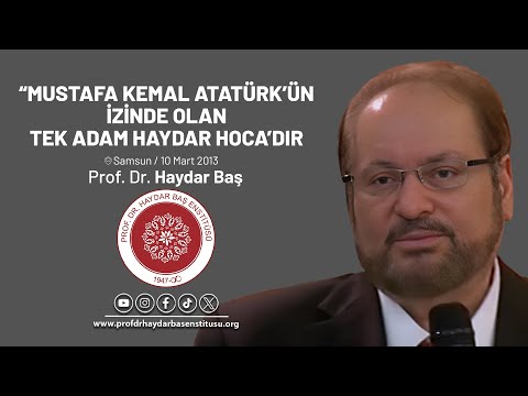 “Mustafa Kemal Atatürk’ün İzinde Olan Tek Adam Haydar Hoca’dır