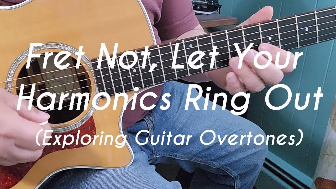 Fret Not, Let Your Harmonics Ring Out - YouTube