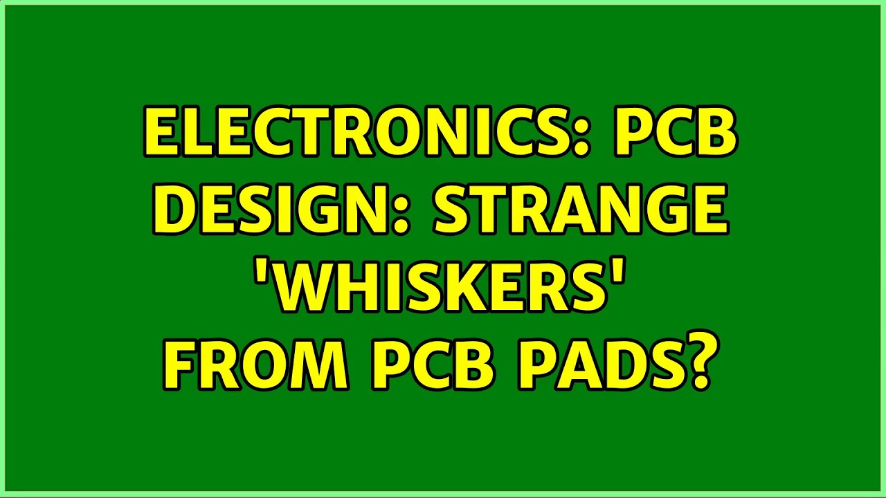 Electronics: PCB Design: Strange 'whiskers' from PCB pads? (6 Solutions ...