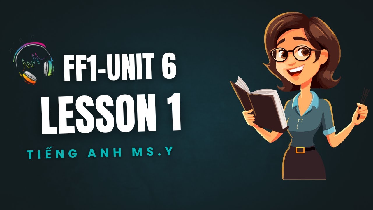 Luyện nghe tiếng Anh FF1 – Unit 6/ Listening + Shadowing + Dictation ...