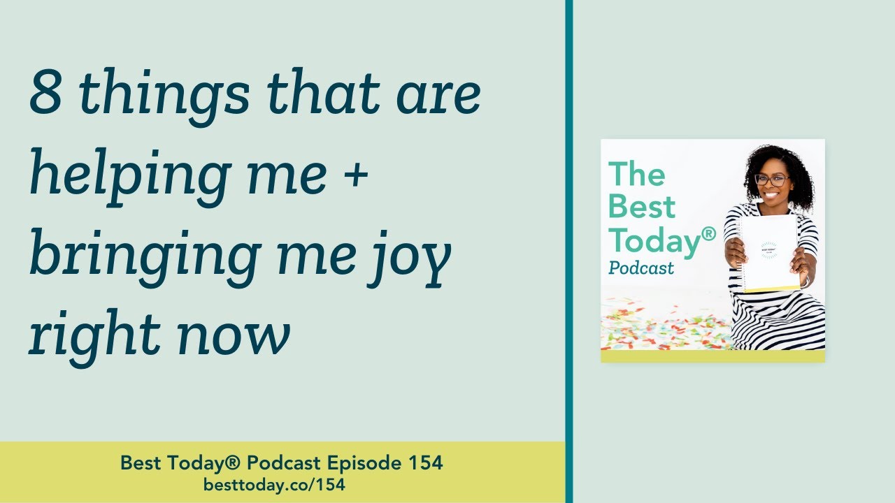 Best Today® Podcast Ep. 154: 8 things that are helping me + bringing me ...