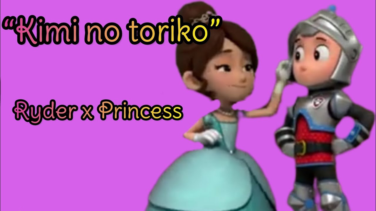 Ryder x Princess ( KIMI NO TORIKO EN ESPAÑOL) - YouTube