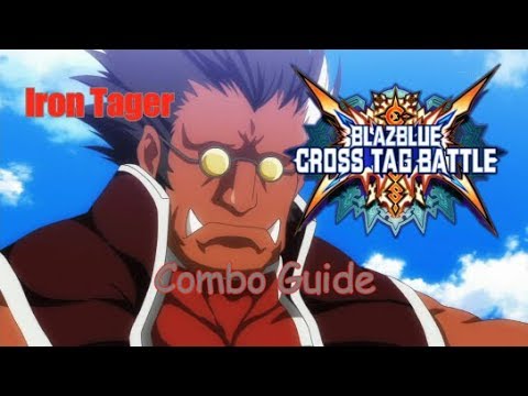 [BlazeBlue Cross Tag Battle] peck's Combo Guide for Iron Tager ...