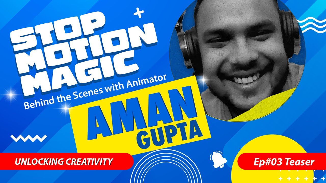 Stop Motion Magic: Behind the Scenes with Animator Aman Gupta | Unlocking Creativity | Ep#03 ...