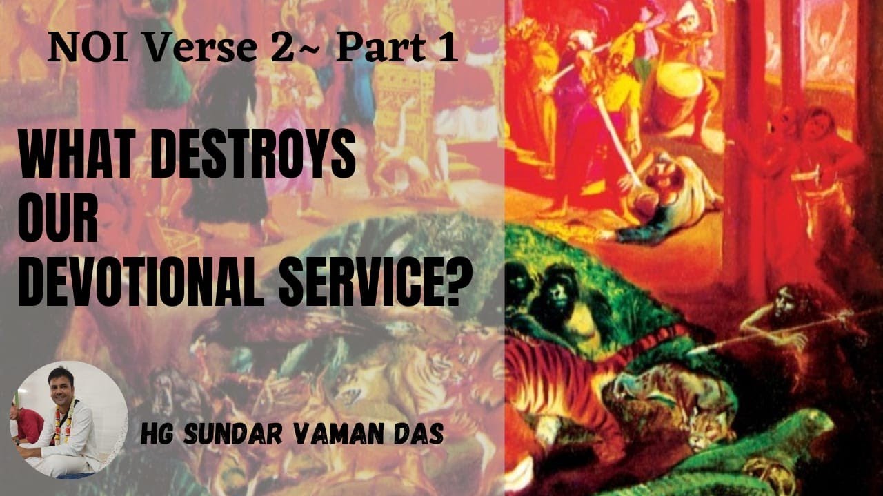 What destroys our Bhakti?|| NOI Verse 2 ~ Part 1|| HG Sundar Vaman Das - YouTube