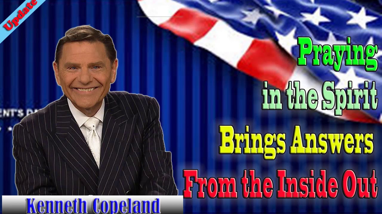 Kenneth Copeland - Praying in the Spirit Brings Answers From the Inside ...