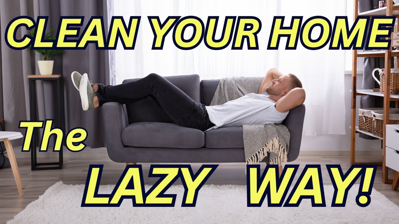 7 Habits Of LAZY PEOPLE * Who Always Have A CLEAN HOME!!! * - YouTube