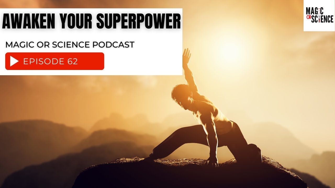 Awaken Your Superpower | Magic or Science Podcast Episode 62 - YouTube