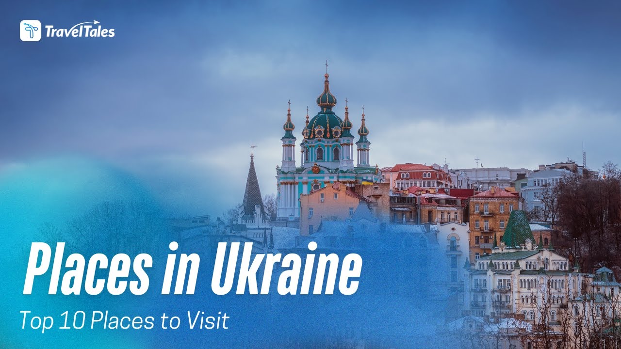 Top 10 Places to Visit in Ukraine – Ultimate Travel Guide | Travel ...