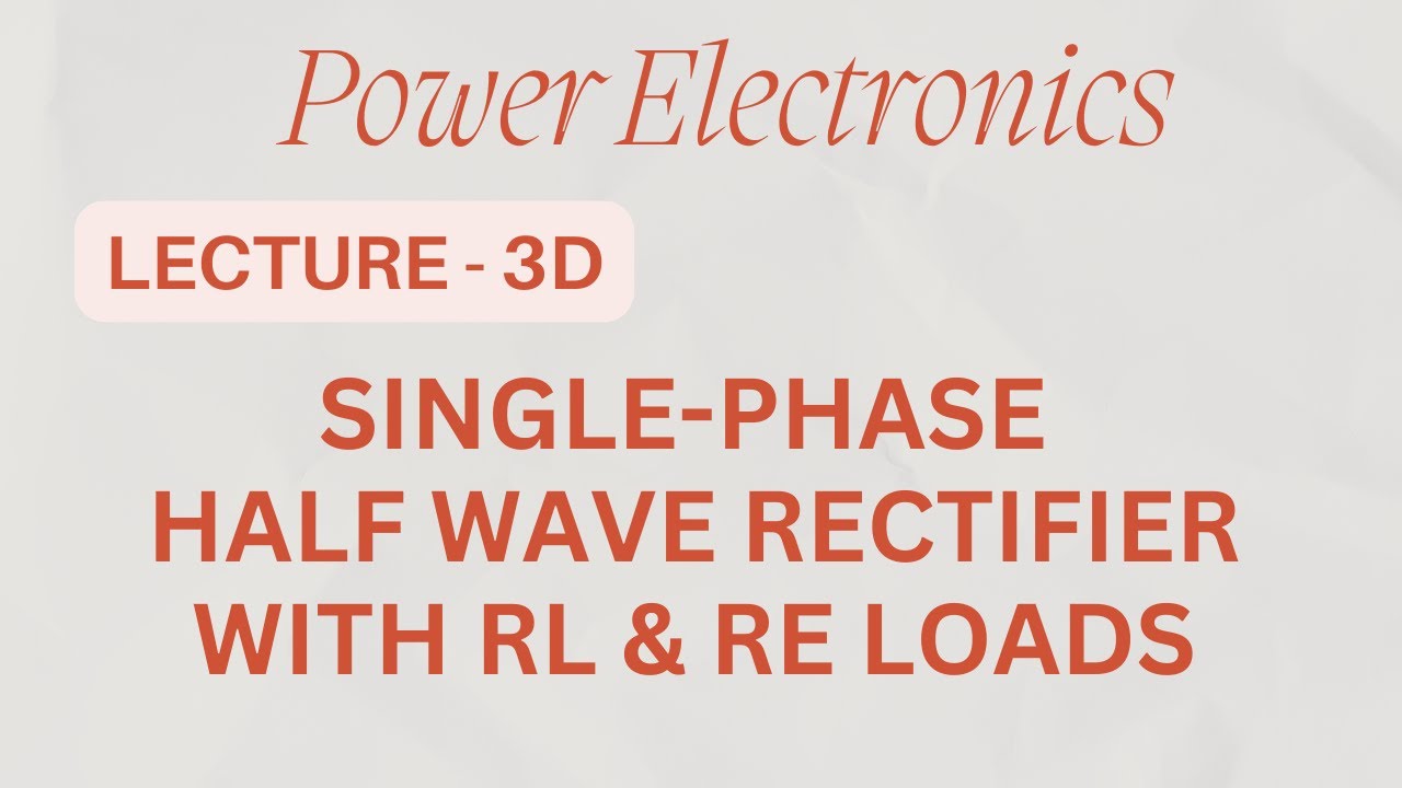 Power Electronics | Lecture - 3D | Single-Phase Half-Wave Rectifier ...
