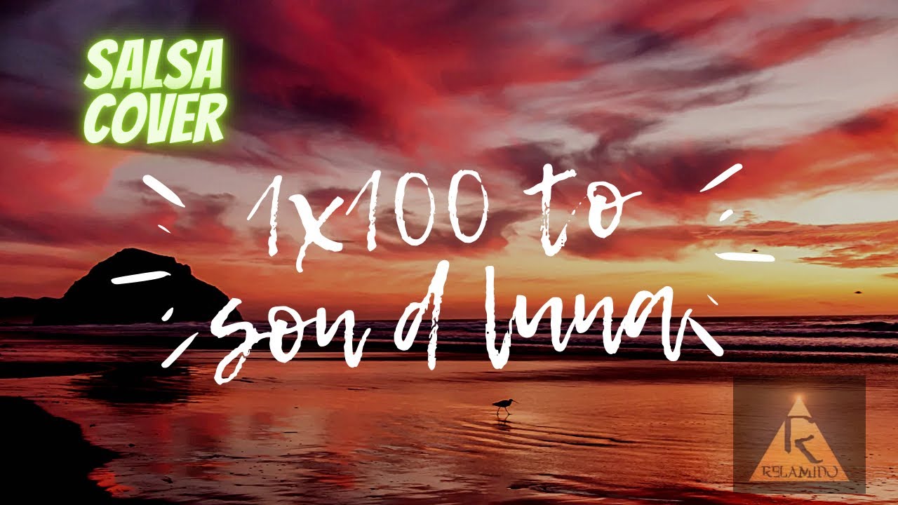 1x100 to | salsa cover | Son d Luna - YouTube