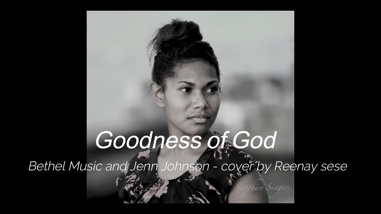 Goodness of God - Bethel Music and Jenn Johnson (cover) Reenay Sese ...