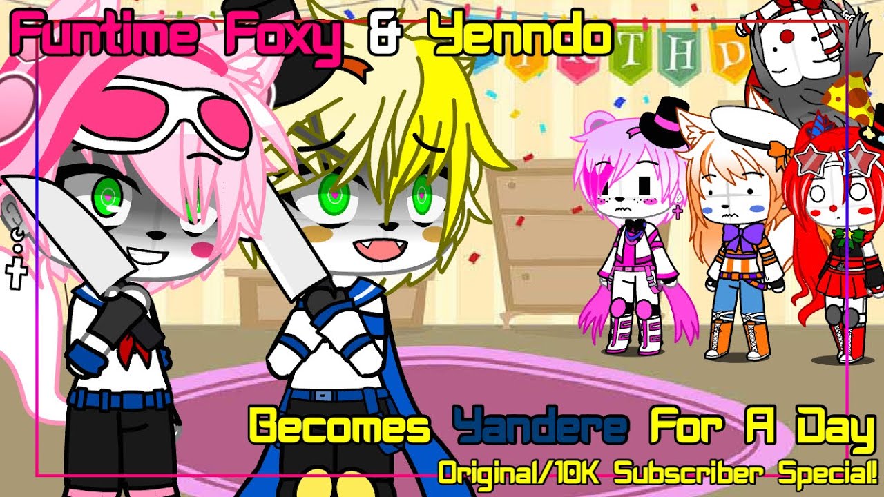 Funtime Foxy & Yenndo Becomes Yandere For A Day (Original/10K ...