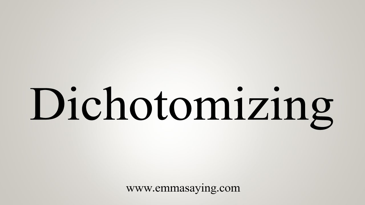 How To Say Dichotomizing - YouTube