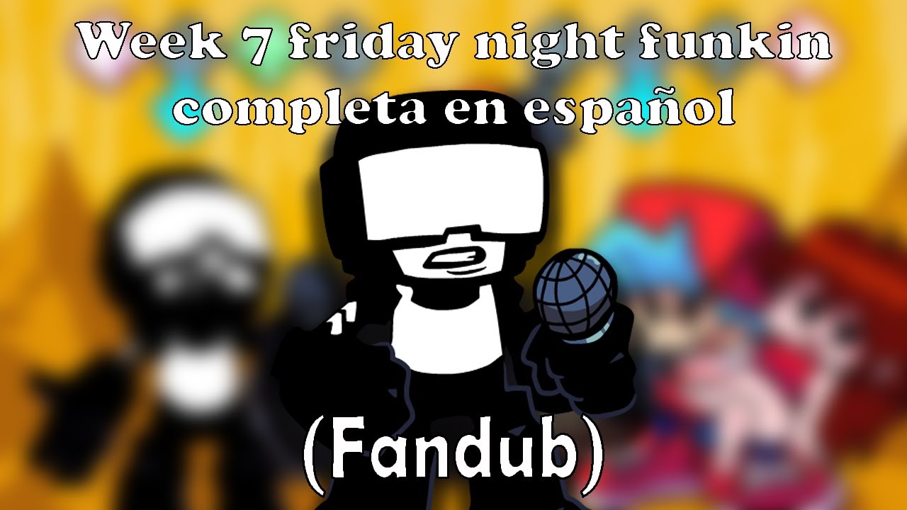 week 7/ semana 7 Friday Night Funkin completa, Fandub en español ...