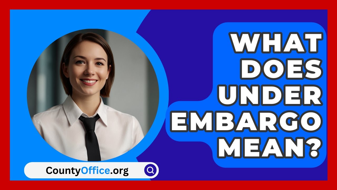 What Does Under Embargo Mean? - CountyOffice.org - YouTube