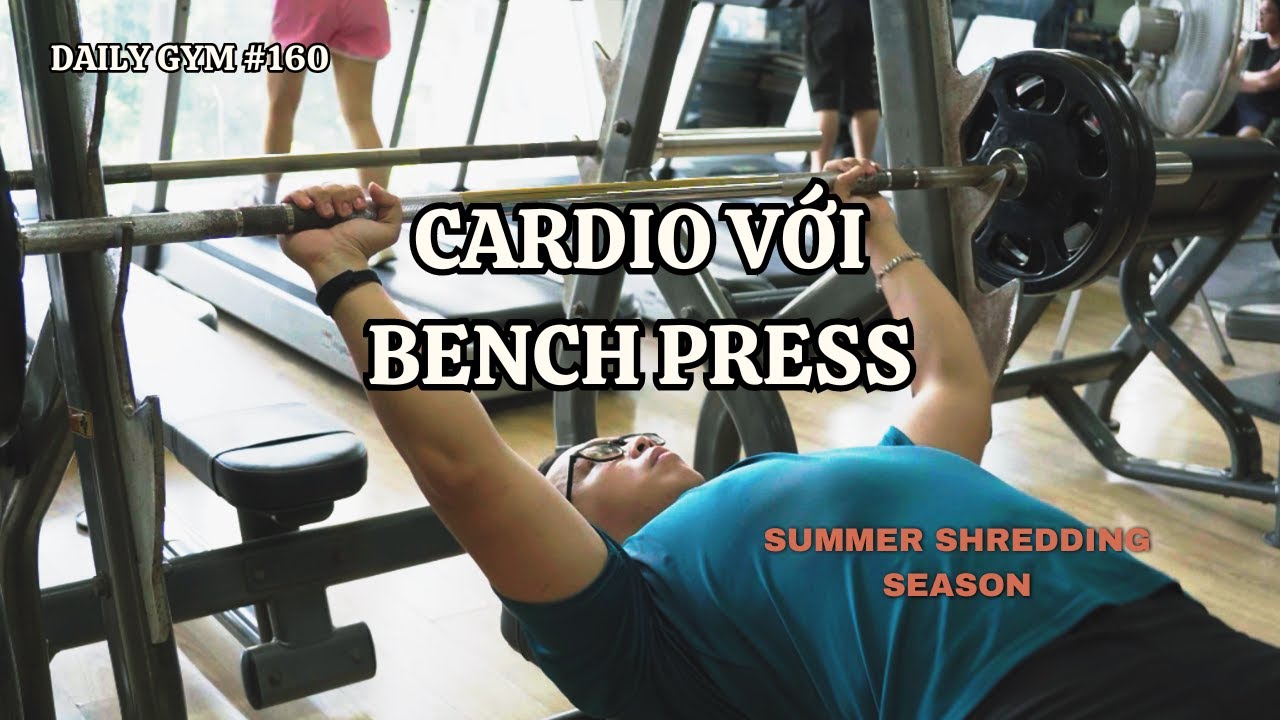 DAILY GYM VLOG #161 l CARDIO BENCH PRESS l SUMMER SHREDDING SEASON ...