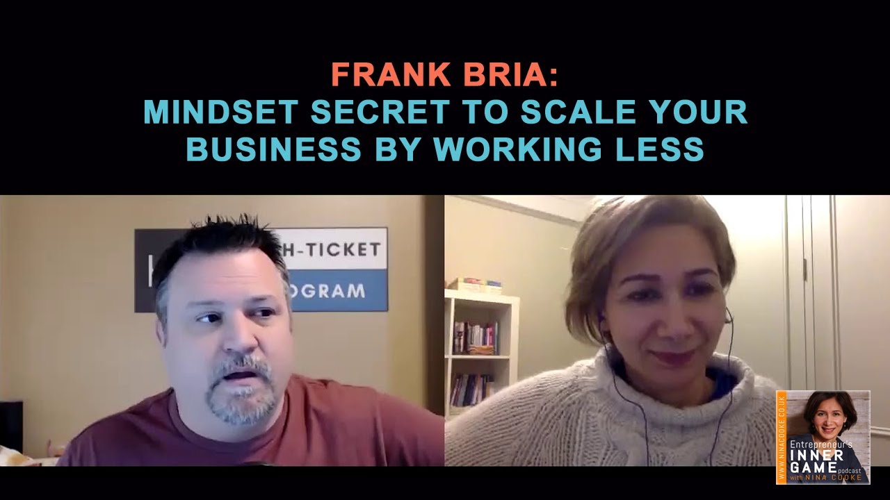 Frank Bria: Mindset Secrets to Scale Your Business by Working Less ...