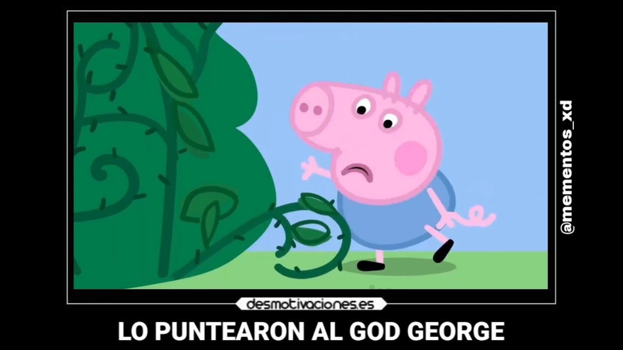 MOMENTOS XD PEPPA EL GOD GEORGE 3.0 - YouTube