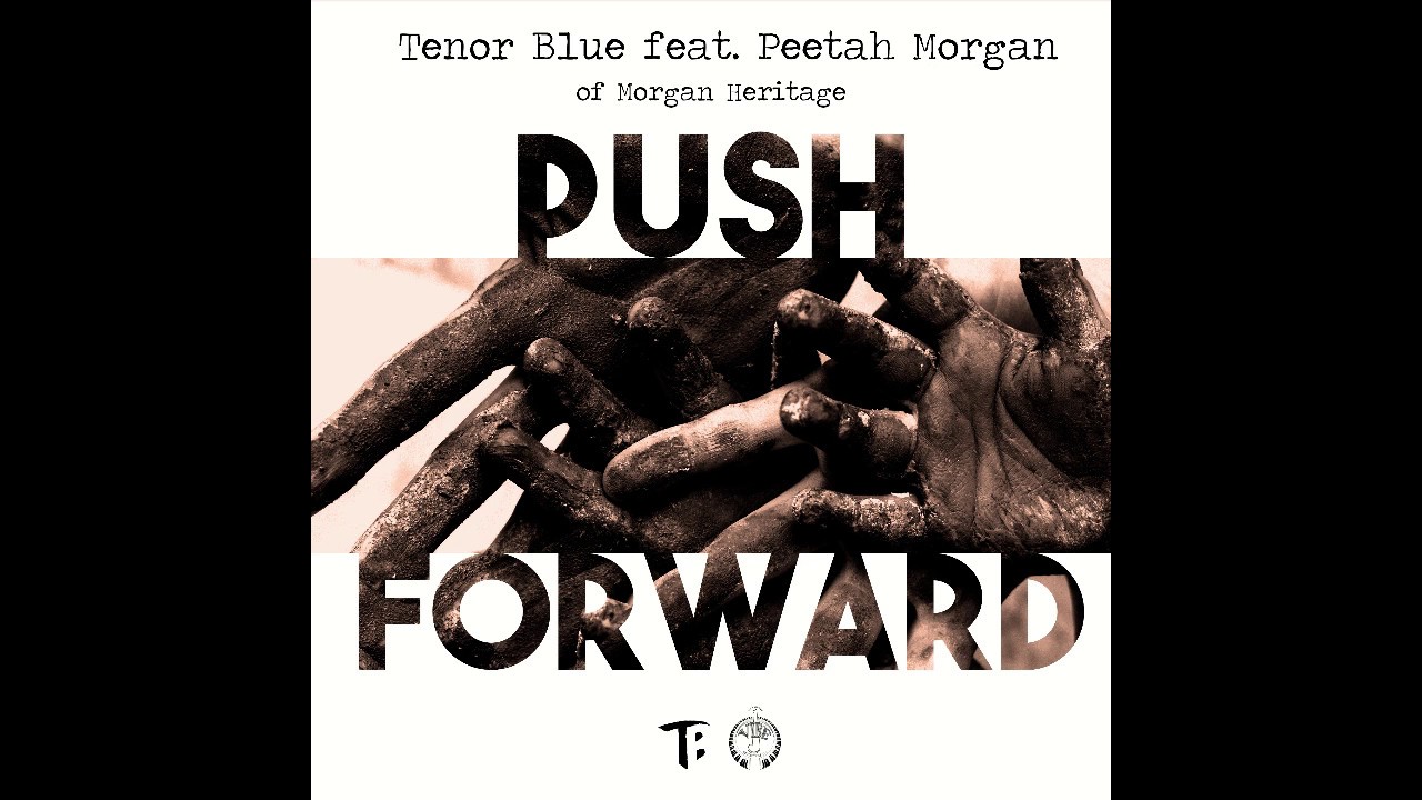 "Push Forward" by Tenor Blue feat. Peetah Morgan of Morgan Heritage ...