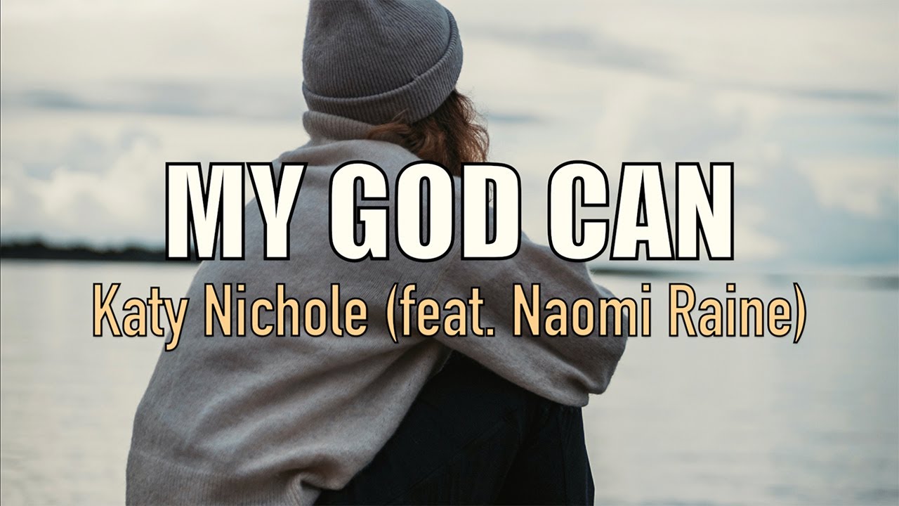 My God Can - Katy Nichole (feat. Naomi Raine) - Lyric Video - YouTube