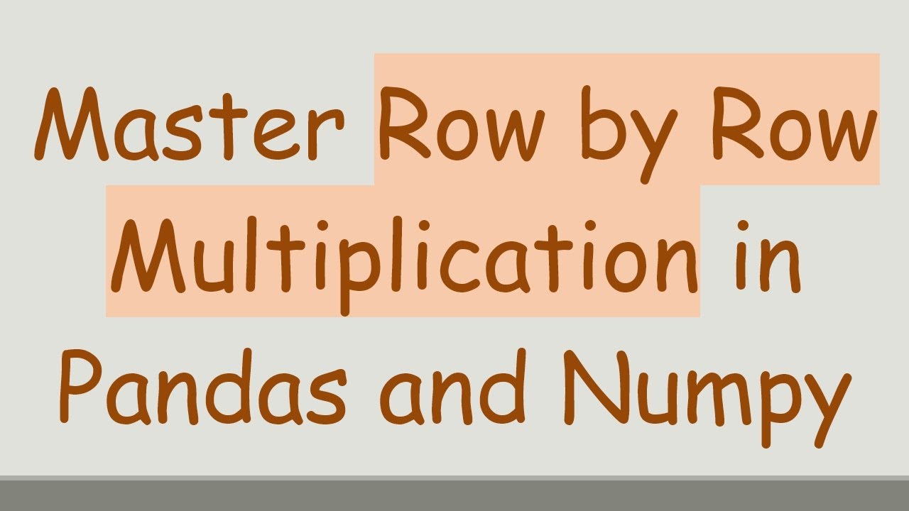 Master Row by Row Multiplication in Pandas and Numpy - YouTube