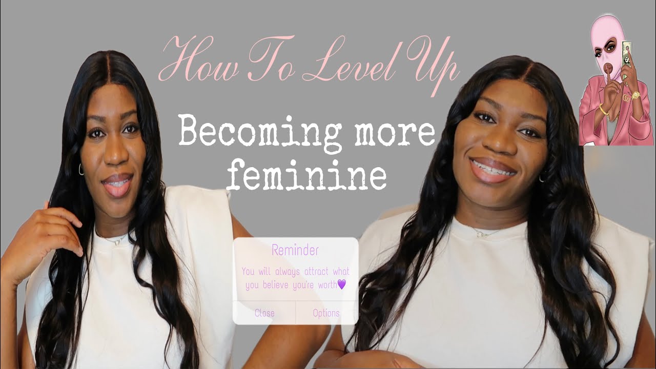 How To Level up * How i Changed my life* Being More Feminine - YouTube