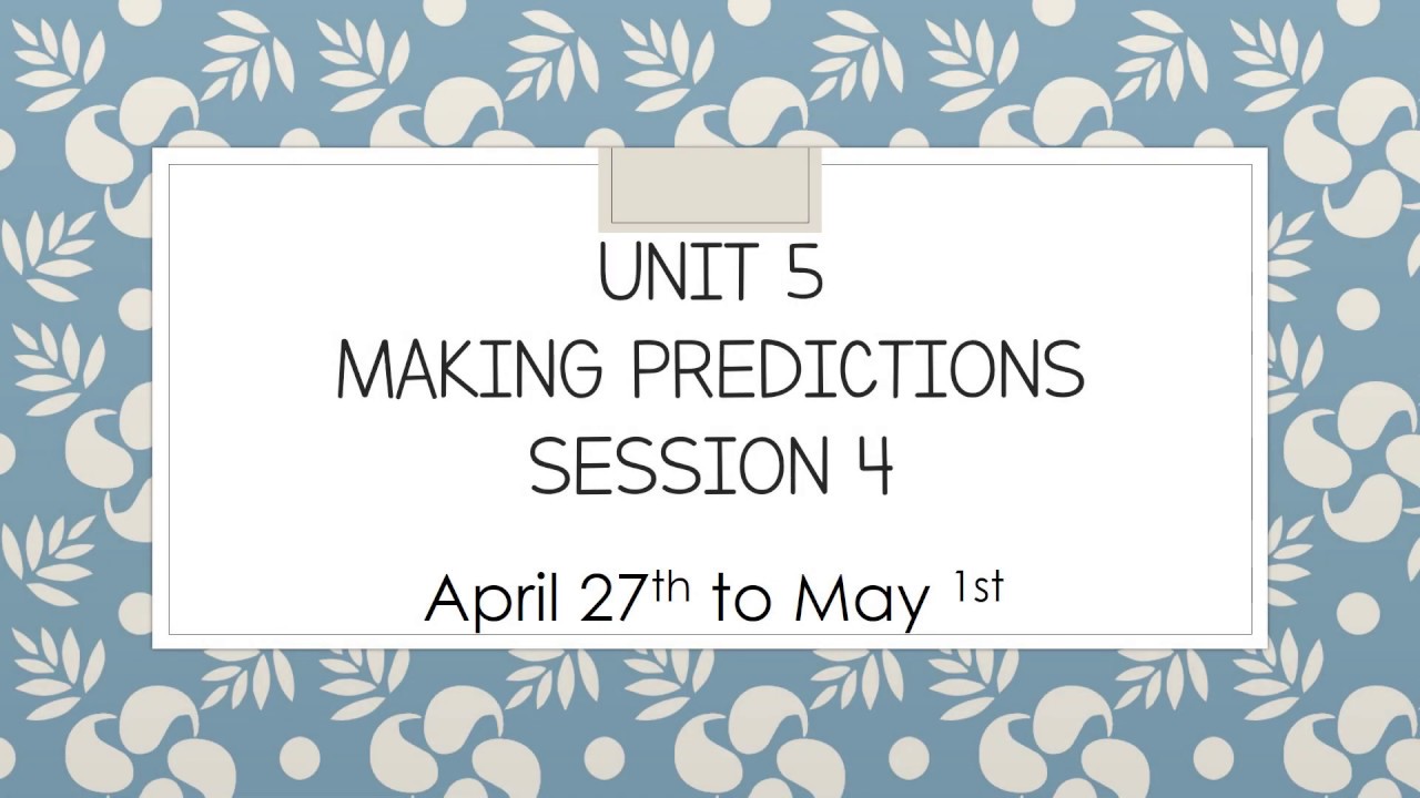 Session 4 PRIMEROS Making Predictions april 27th to May 1st pptx - YouTube