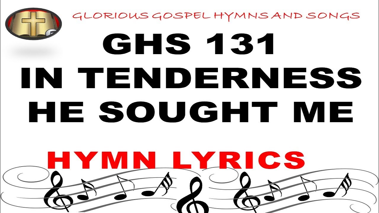 GHS 131 IN TENDERNESS HE SOUGHT ME - Embracing the Compassionate Love ...