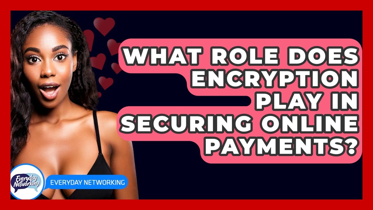 What Role Does Encryption Play In Securing Online Payments? - Everyday-Networking - YouTube