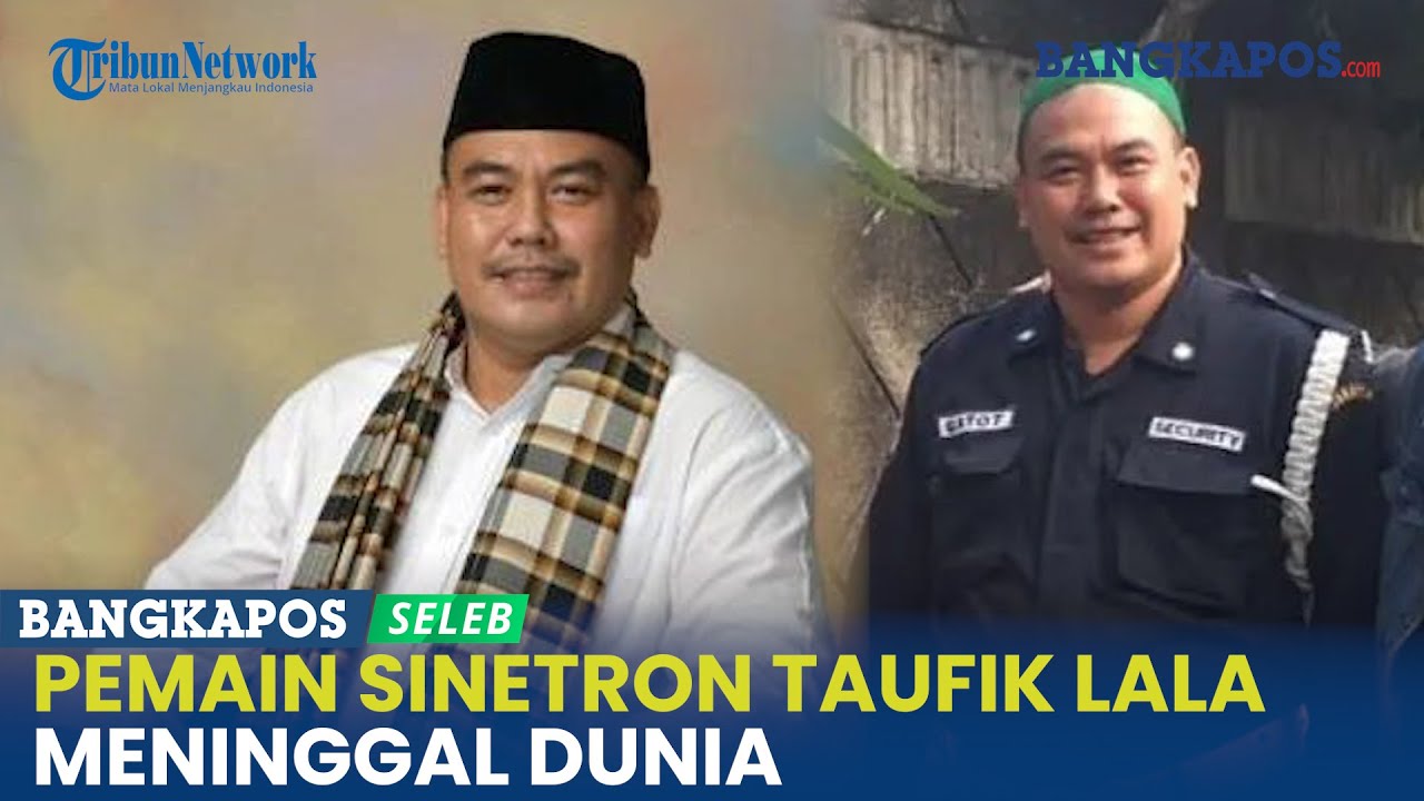 Taufik Lala Pemeran Bapak Tebe di Sinetron Islam KTP Meninggal Dunia ...