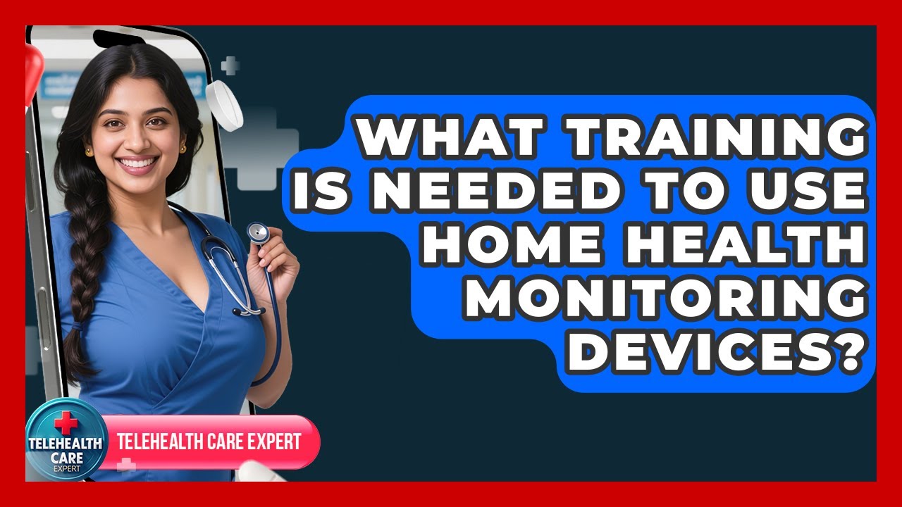 What Training Is Needed to Use Home Health Monitoring Devices ...