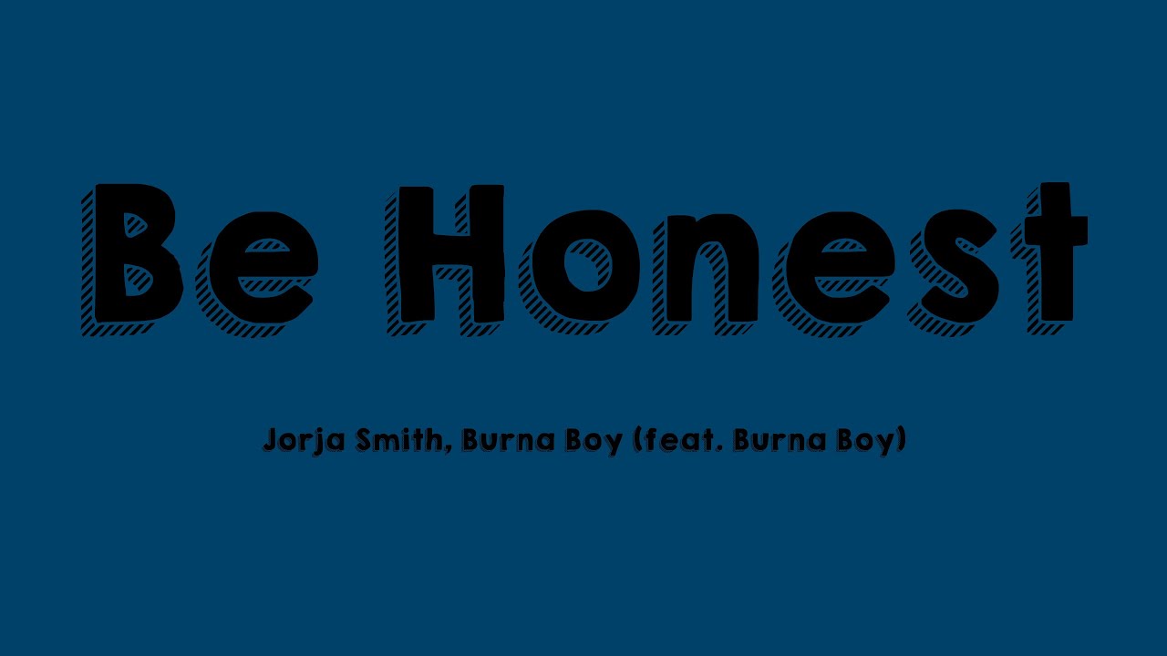 Be Honest - Jorja Smith, Burna Boy (feat. Burna Boy) [Lyrics Video] 🎈 ...
