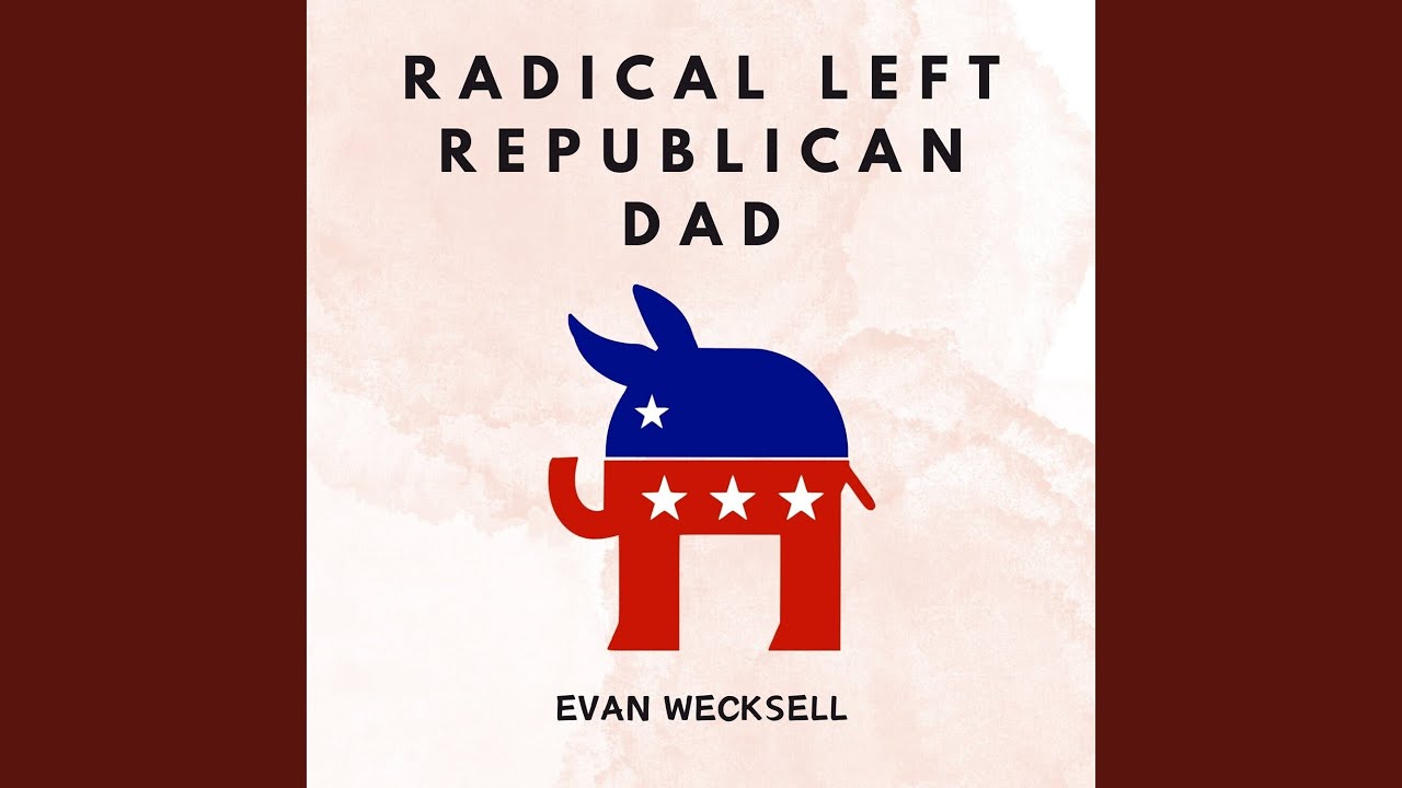 Radical Left Republican Dad - YouTube